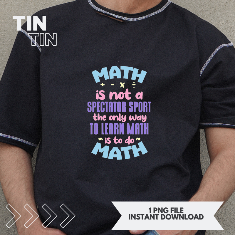 Math Is Not A Spectator Sport Mathematician Mathematics | Inspire Uplift