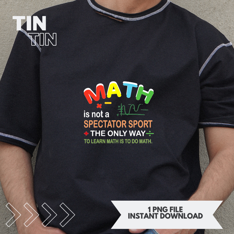 Math Is Not A Spectator Sport Mathematics Mathematician | Inspire Uplift