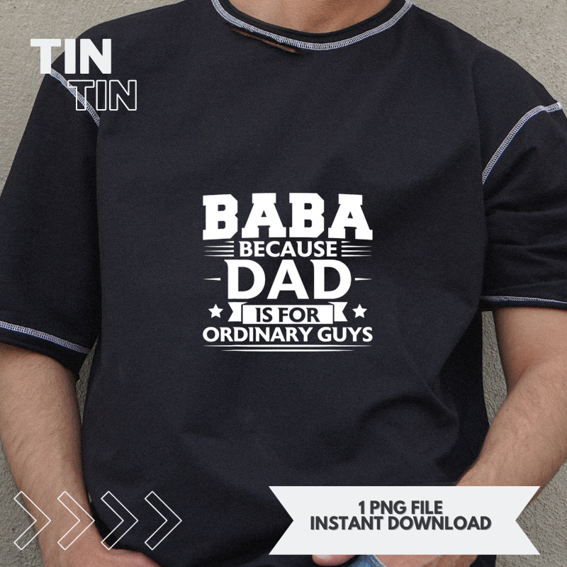 Mens Baba because Dad is for ordinary guys Baba | Inspire Uplift