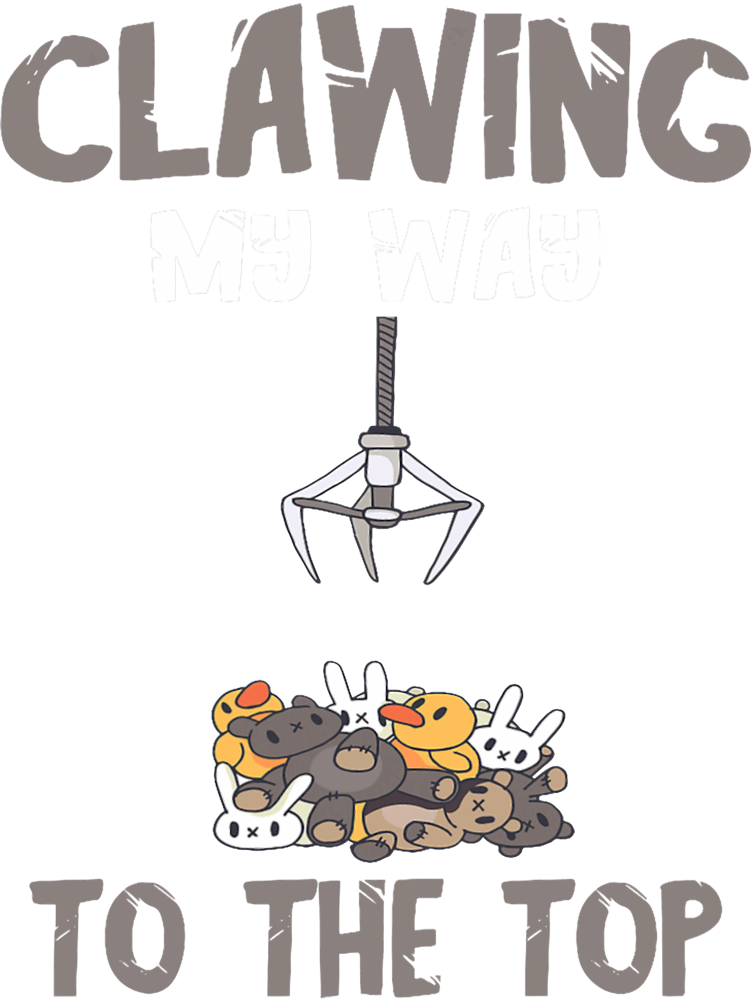 Claw Machine Clawing My Way To The Top Skill Crane Lover PNG | Inspire ...