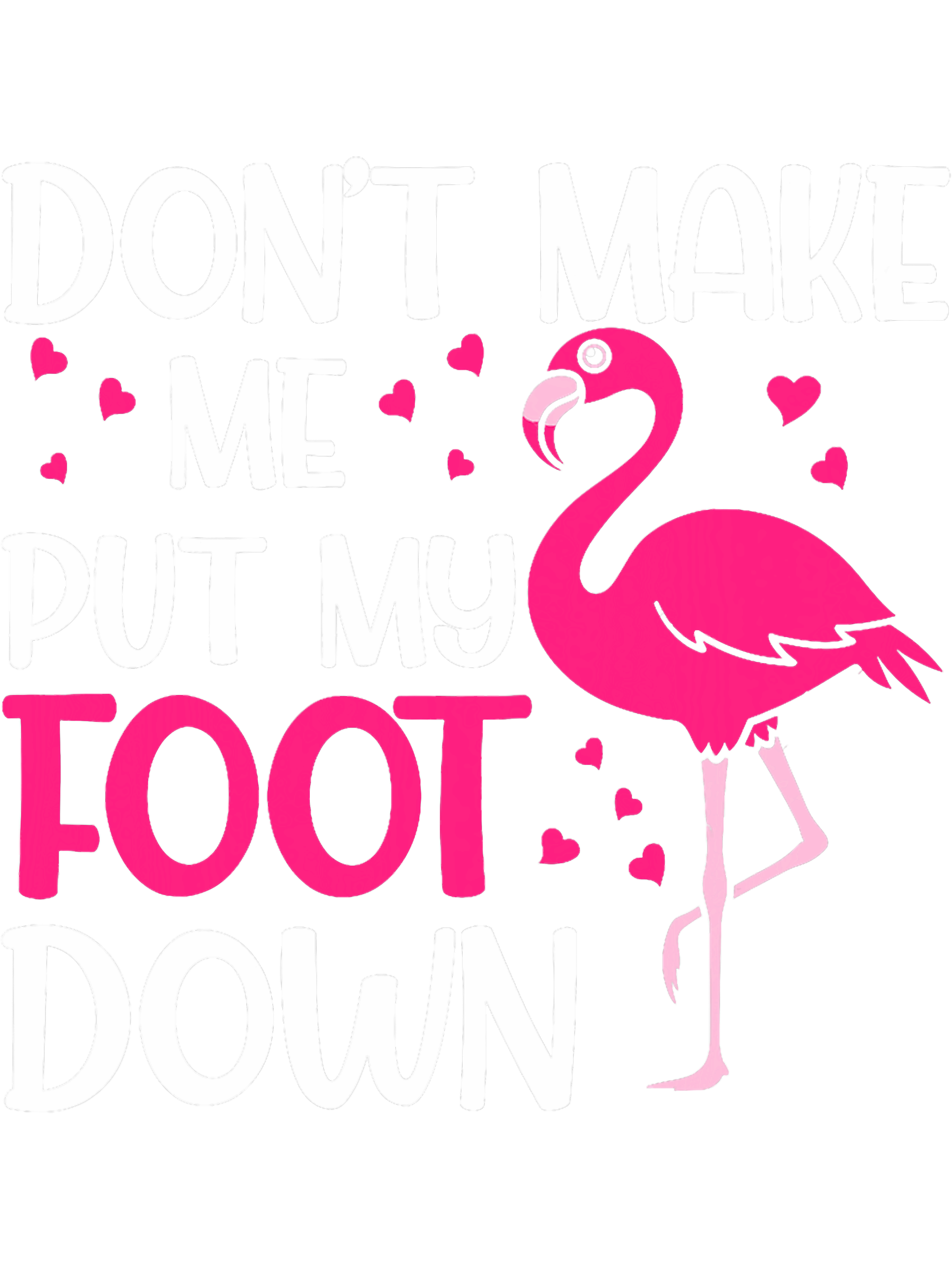 Dont Make Me Put My Foot Down Funny Pink Flamingo Summer PNG | Inspire ...