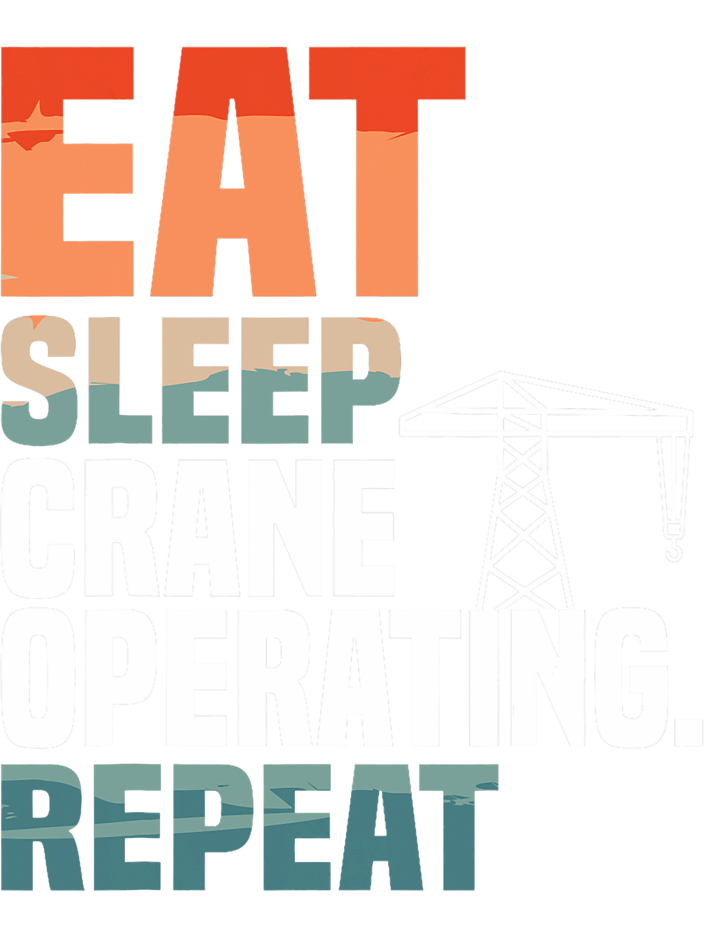 Eat Sleep Crane Operating Repeat Operator Construction PNG T | Inspire ...
