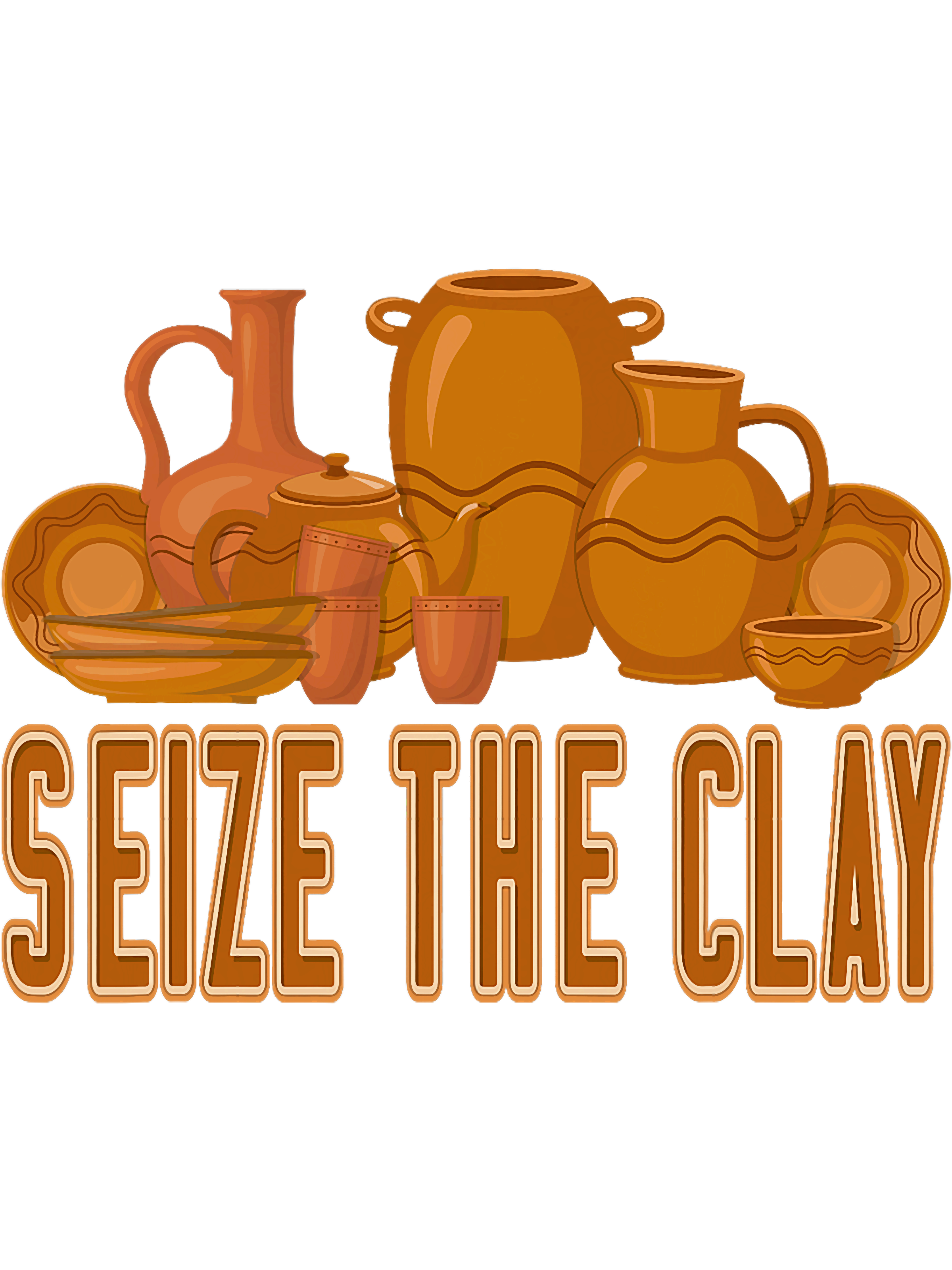 Funny Pottery And Ceramic Potter Artist Seize The Clay PNG T | Inspire ...