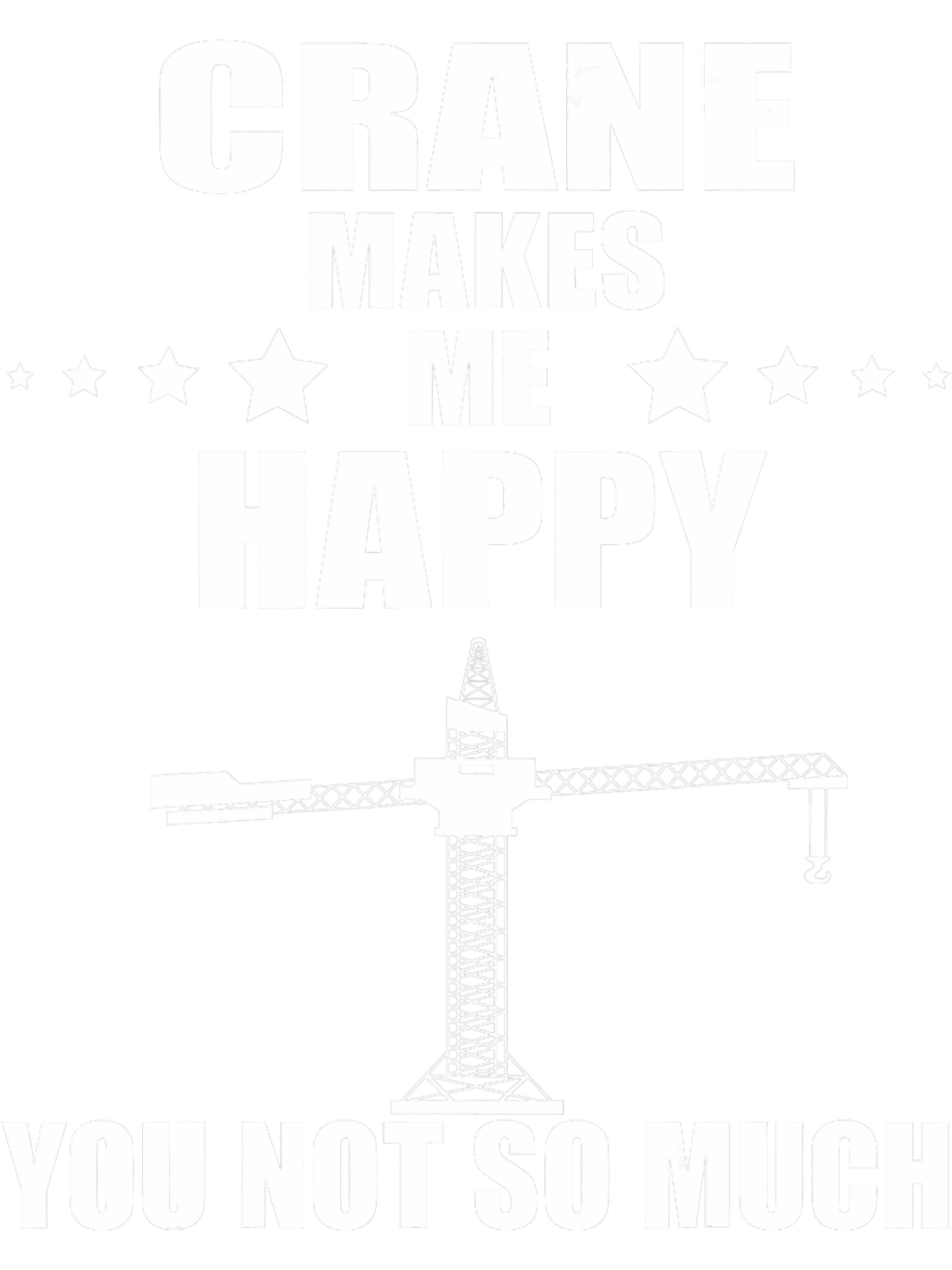 Heavy Equipment Operator Makes Me Happy Crane Operator PNG T | Inspire ...