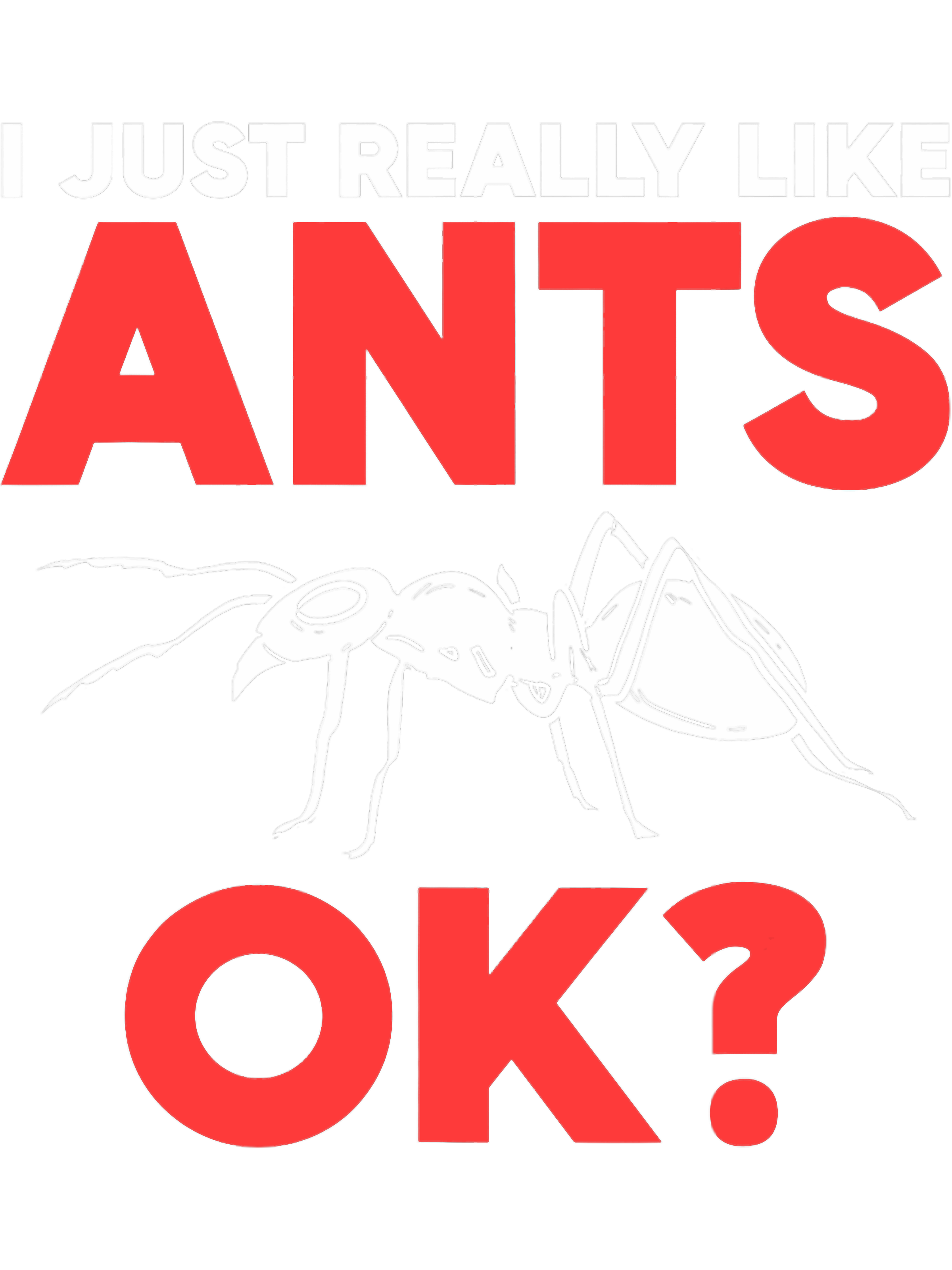 Insect Lover Entomologist I Just Realy Like Ants PNG T-Shirt | Inspire ...