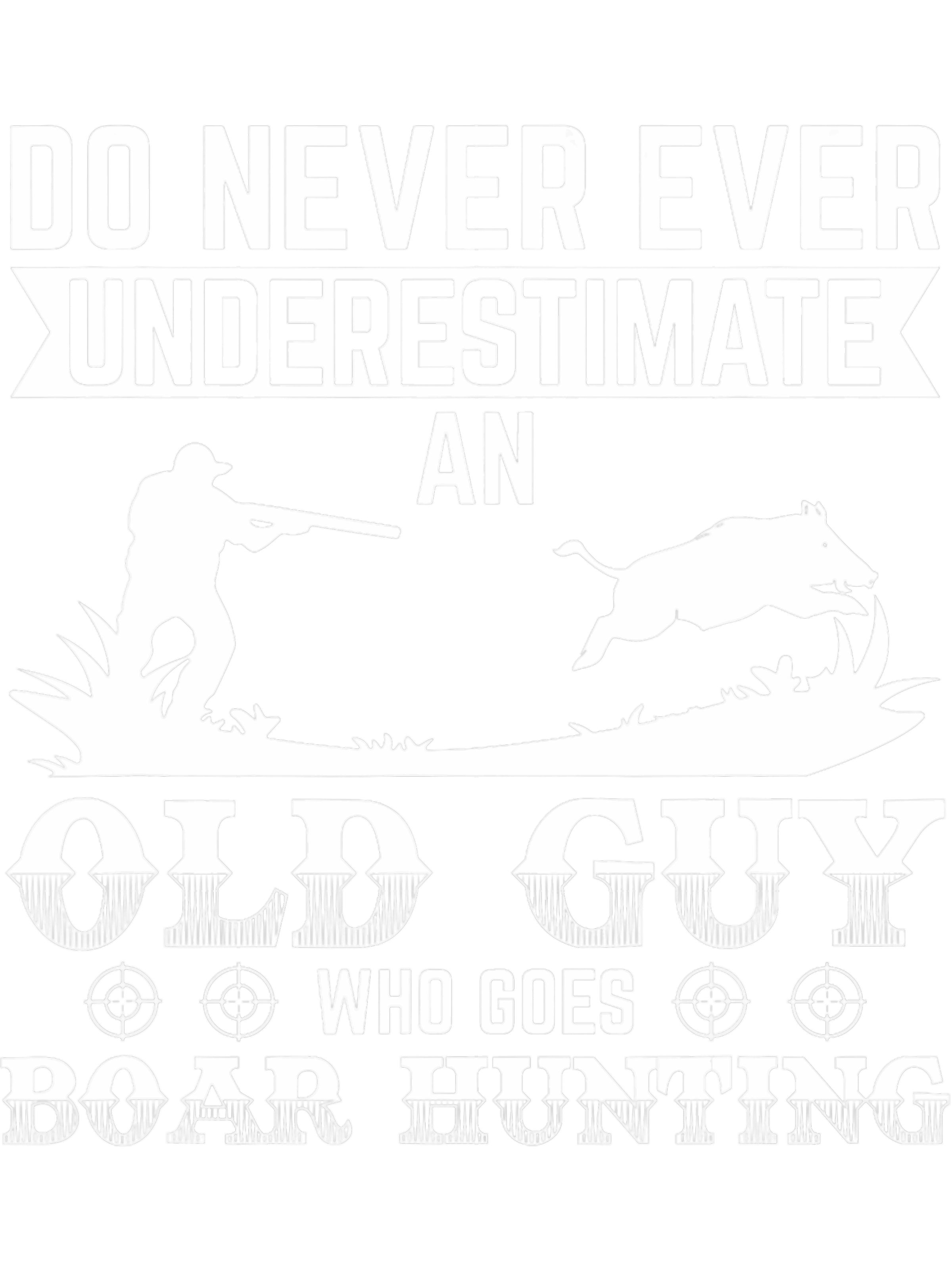 Mens Never Underestimate Boar Hunting Old Guy Hog Hunt Seaso | Inspire ...