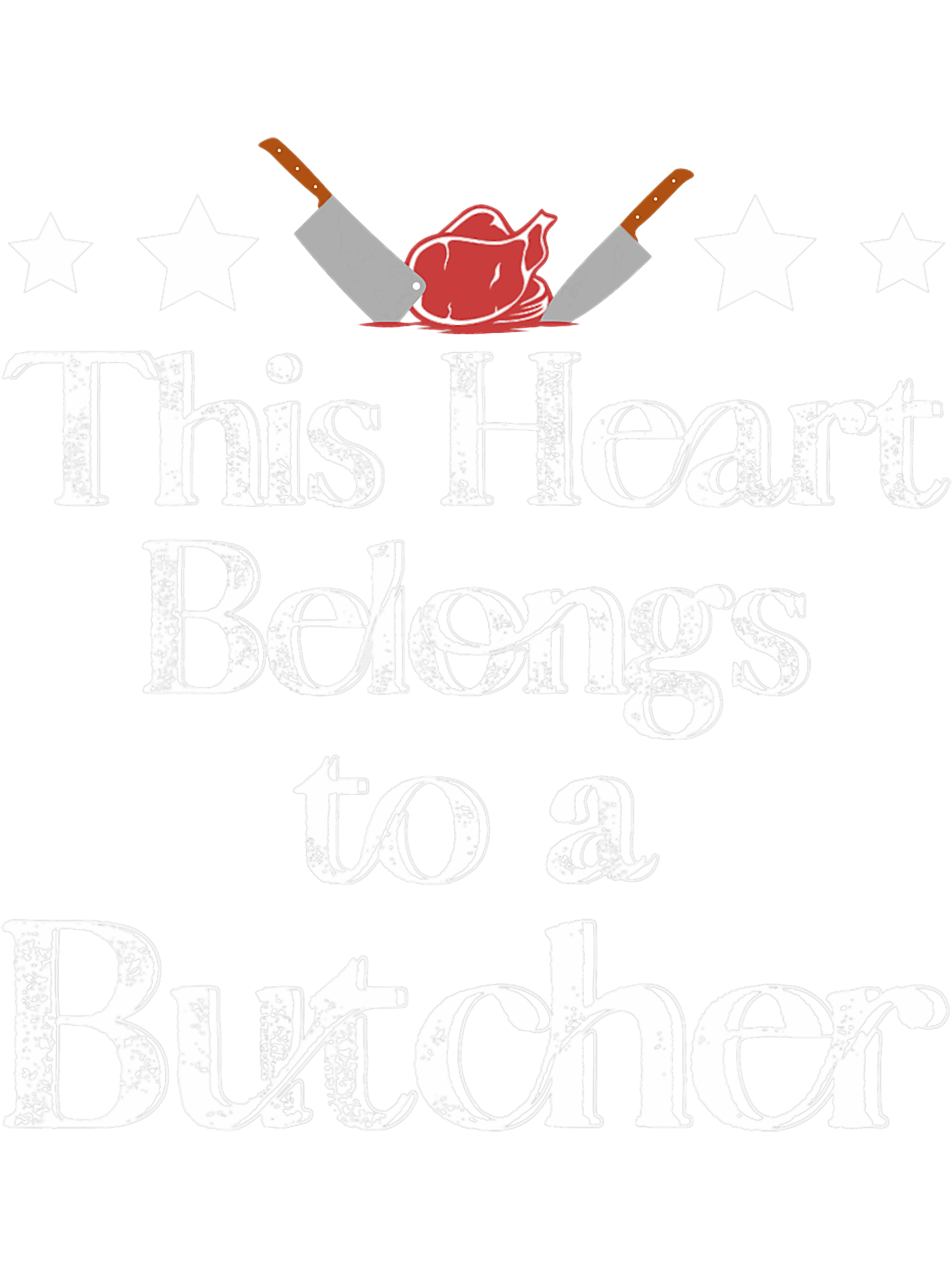 This Heart Belongs To A butcher Meat Butcher PNG T-Shirt | Inspire Uplift