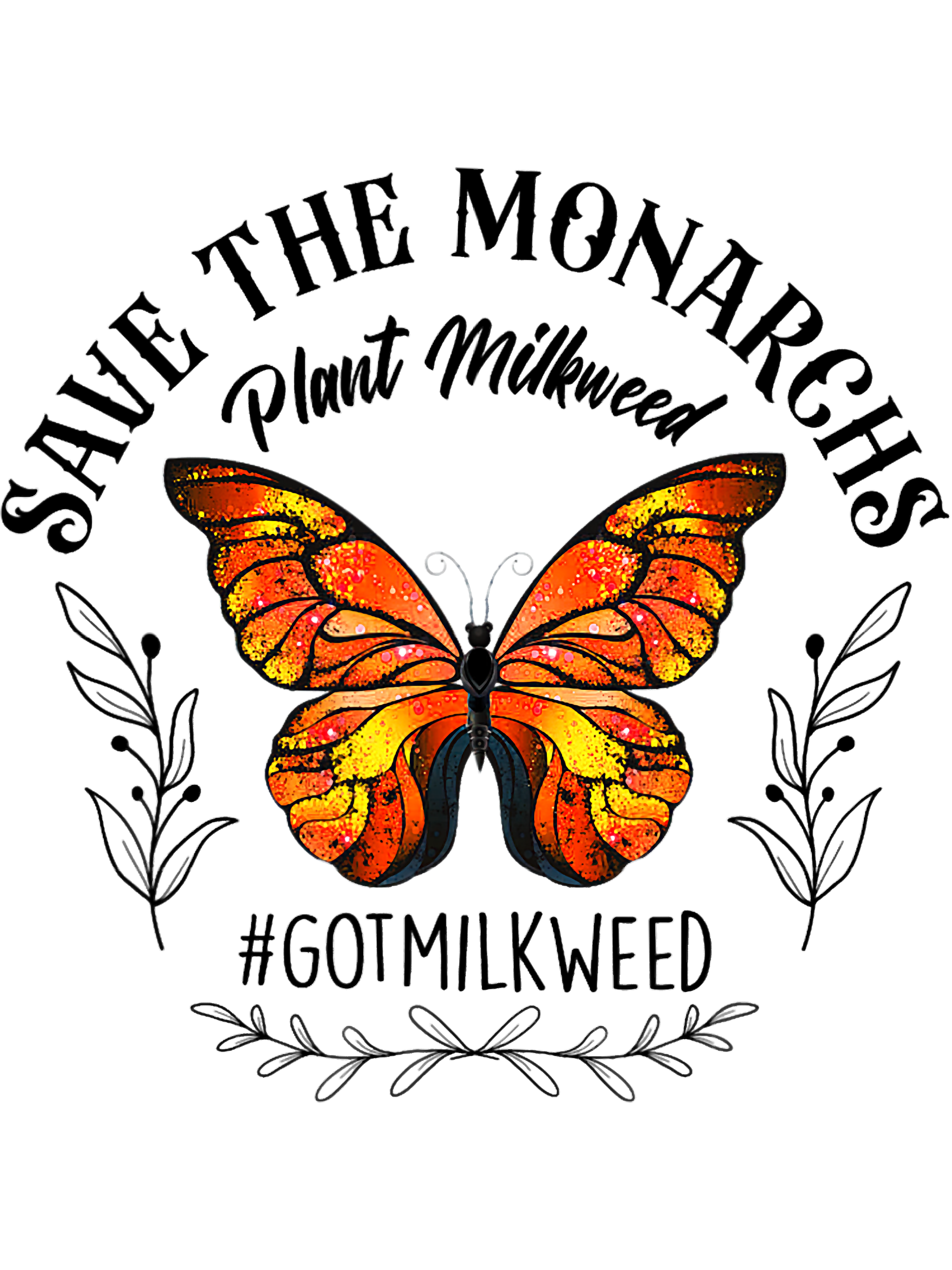 Save The Monarchs Plant Milkweed Butterflies Got Milkweed | Inspire Uplift