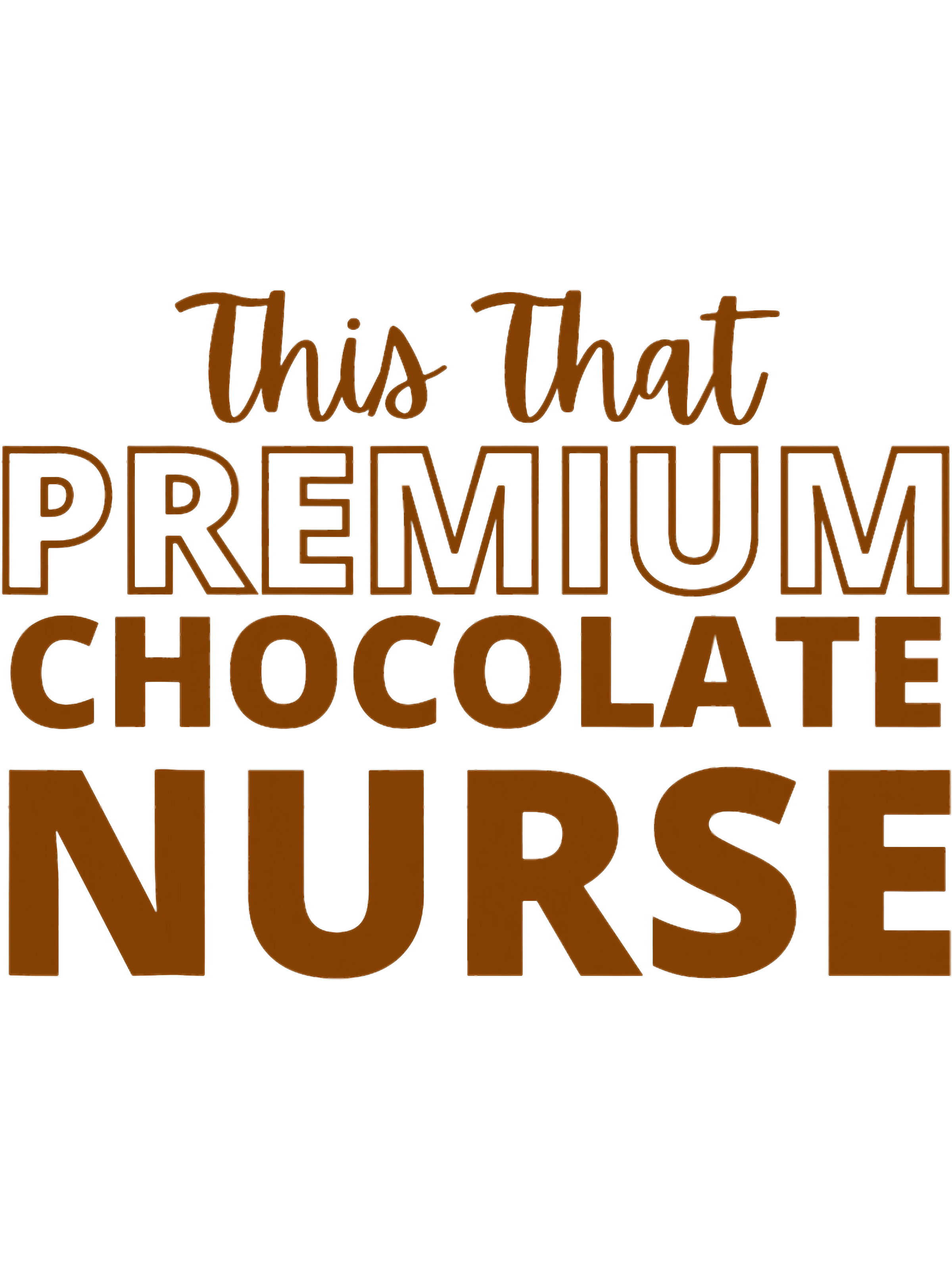 This That Premium Chocolate Nurse Funny Chocolate Lovers 21, | Inspire ...