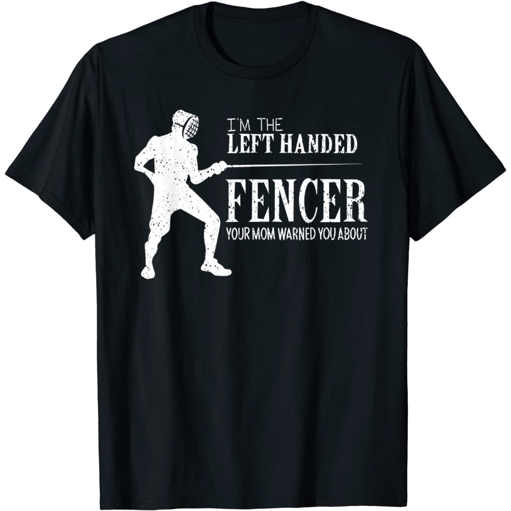 I'm The Left Handed Fencer Cute Lefty Fencing Funny Gift T-S | Inspire ...