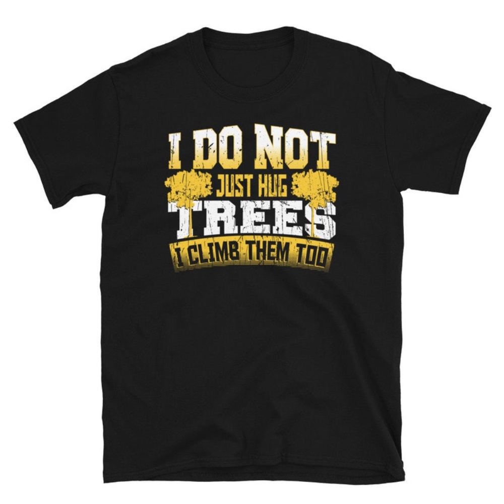 Not Just Hug Trees I Climb Them Tree Climber Shirt - Inspire Uplift