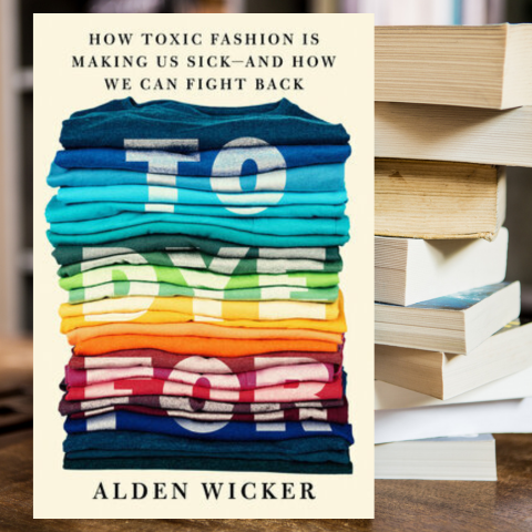 To Dye For How Toxic Fashion Is Making Us Sick--and How We C | Inspire ...