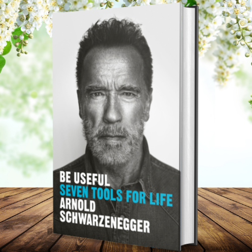 Be Useful: Seven Tools for Life by Arnold Schwarzenegger (Au | Inspire ...
