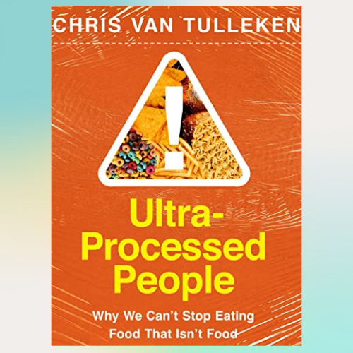Ultra-Processed People: Why We Can't Stop Eating Food That I | Inspire ...