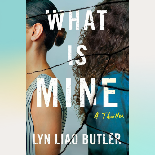 What Is Mine: A Thriller by Lyn Liao Butler (Author) | Inspire Uplift