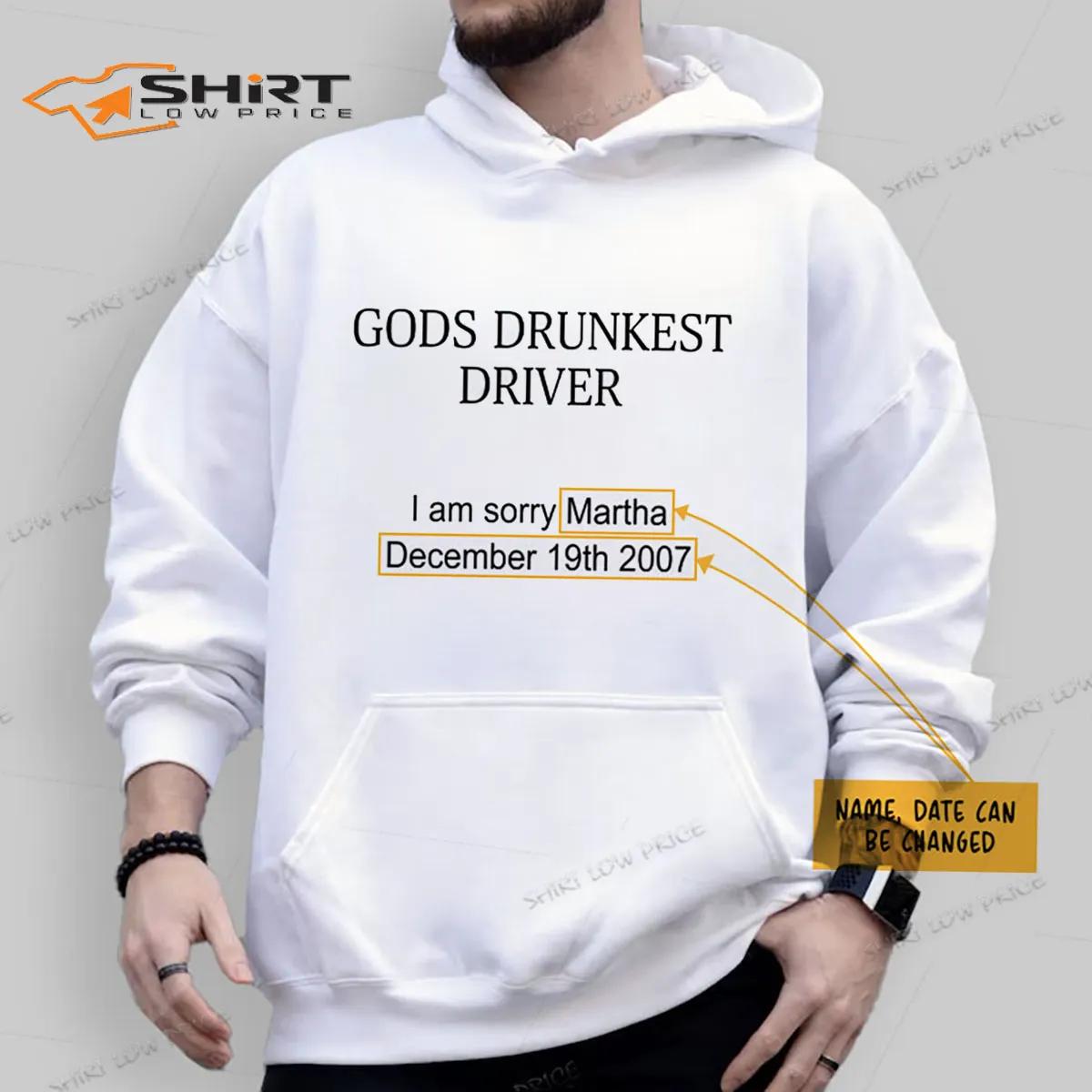 Personalized Gods Drunkest Driver Hoodie I Am Sorry Martha D | Inspire ...