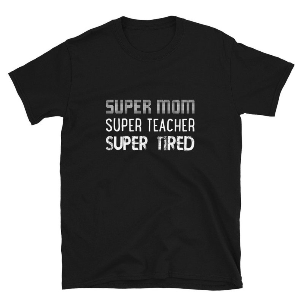 Teacher Life Shirt - Super Mom Super Teacher Super Tired T-S | Inspire ...