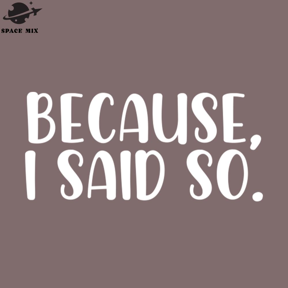 Because I said so PNG Design | Inspire Uplift