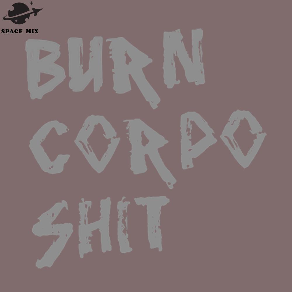 Burn Corpo Shit PNG Design | Inspire Uplift