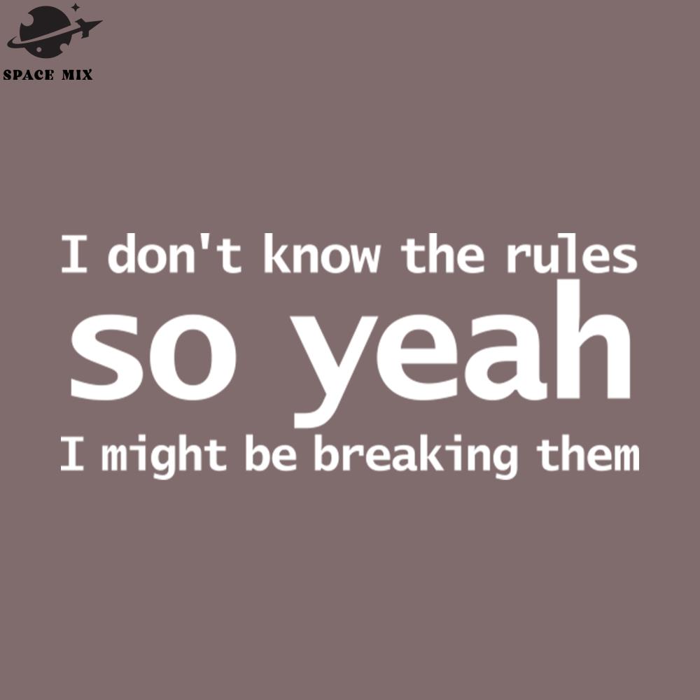 I Dont Know The Rules So Yeah I Might Be Breaking Them Funny | Inspire ...