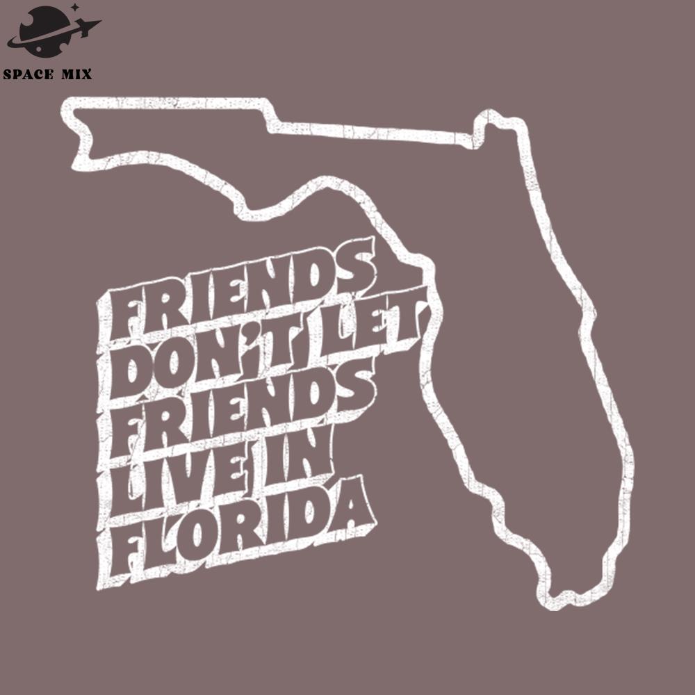 Friends Dont Let Friends Live In Florida PNG Design | Inspire Uplift