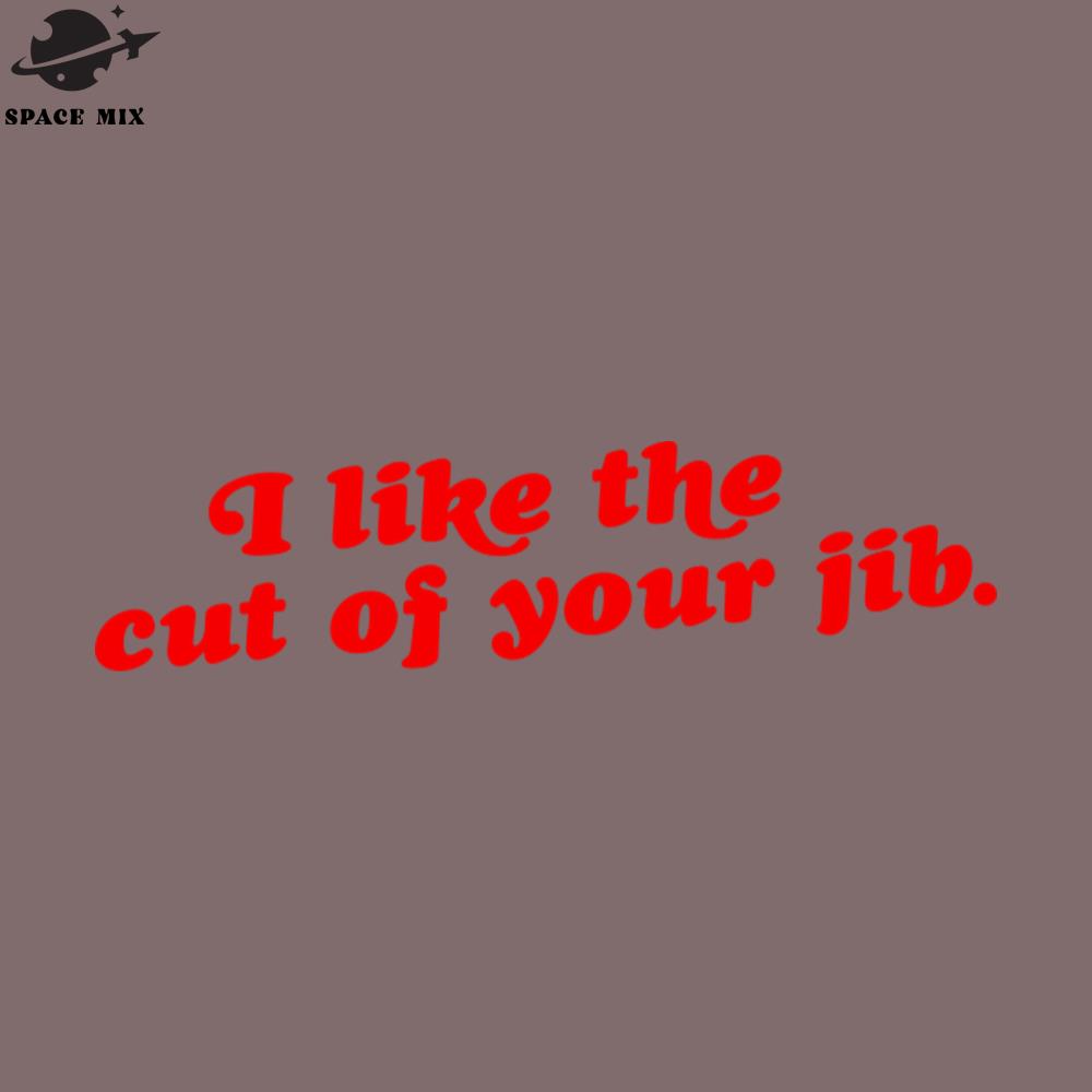 I Like the Cut of Your Jib PNG Design | Inspire Uplift