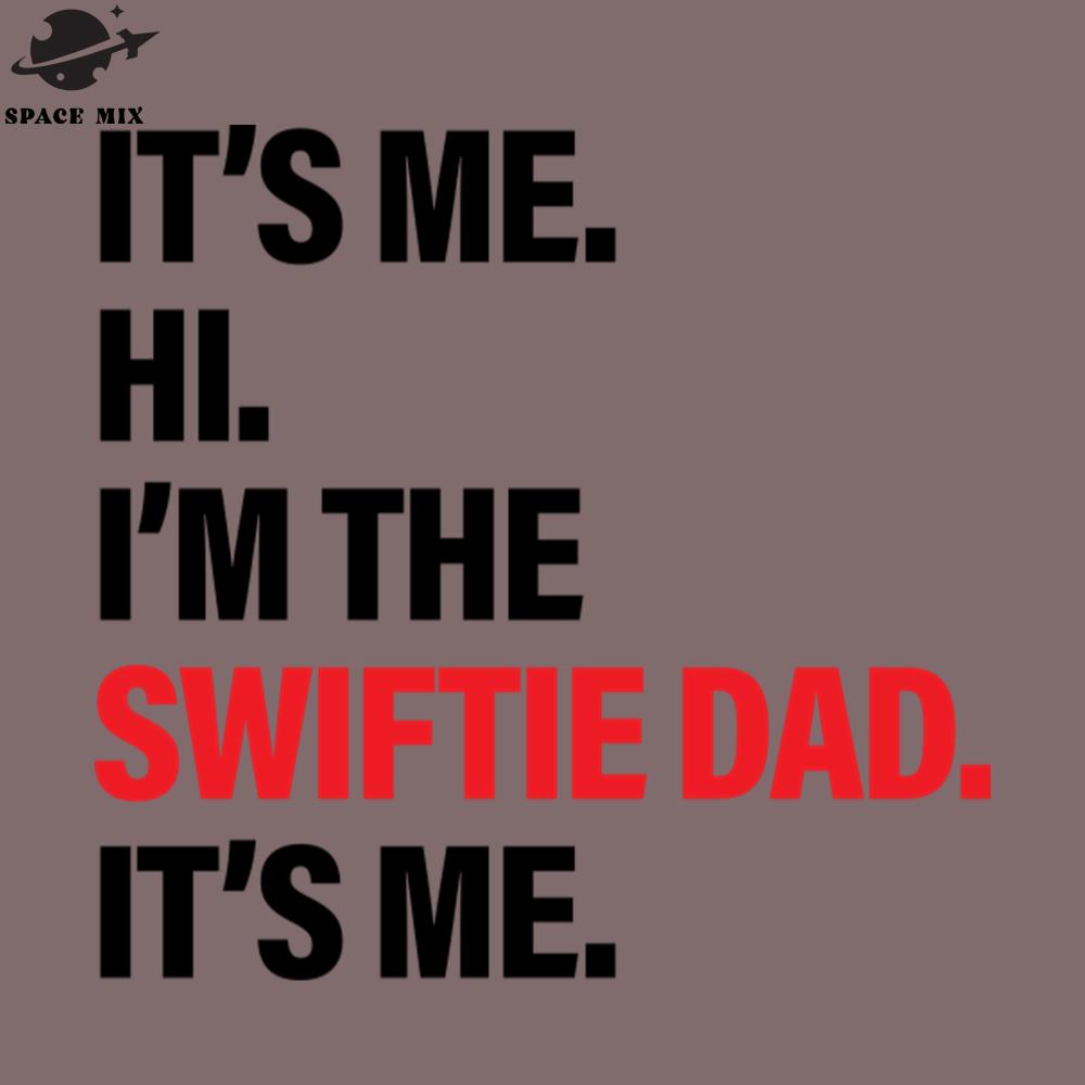 Funny Its Me Hi Im The Swiftie Dad Its Me PNG Design | Inspire Uplift