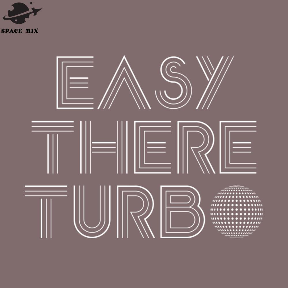 Easy There Turbo PNG Design | Inspire Uplift