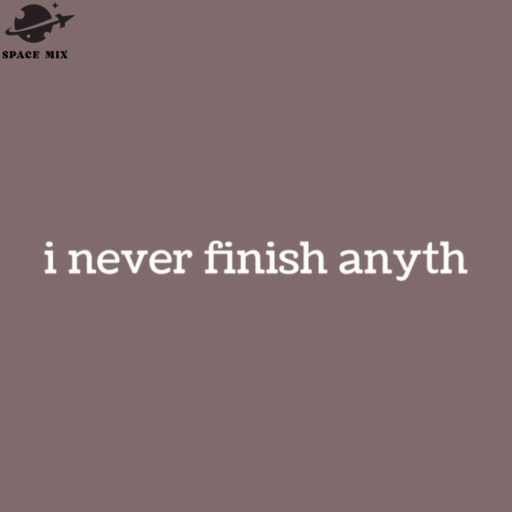 I never finish anyth PNG Design | Inspire Uplift
