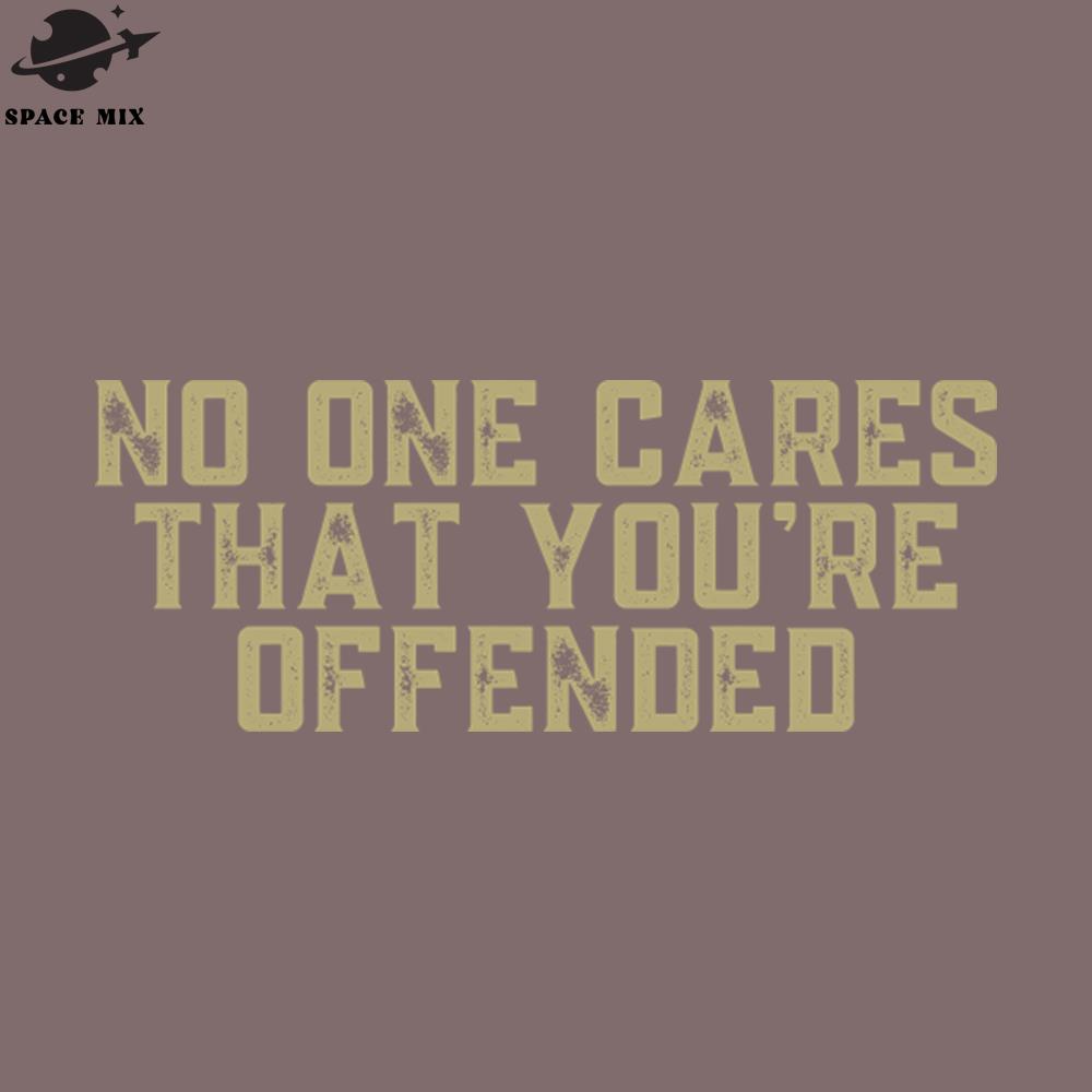 Funny Saying Slogan o One Cares That Youre Offended PNG Desi | Inspire ...