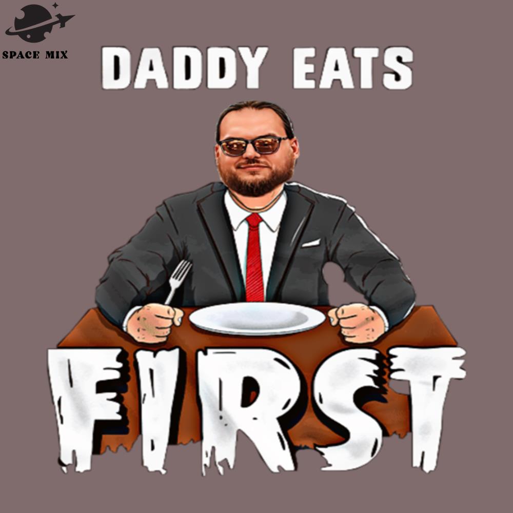 Daddy Eats First PNG Design | Inspire Uplift