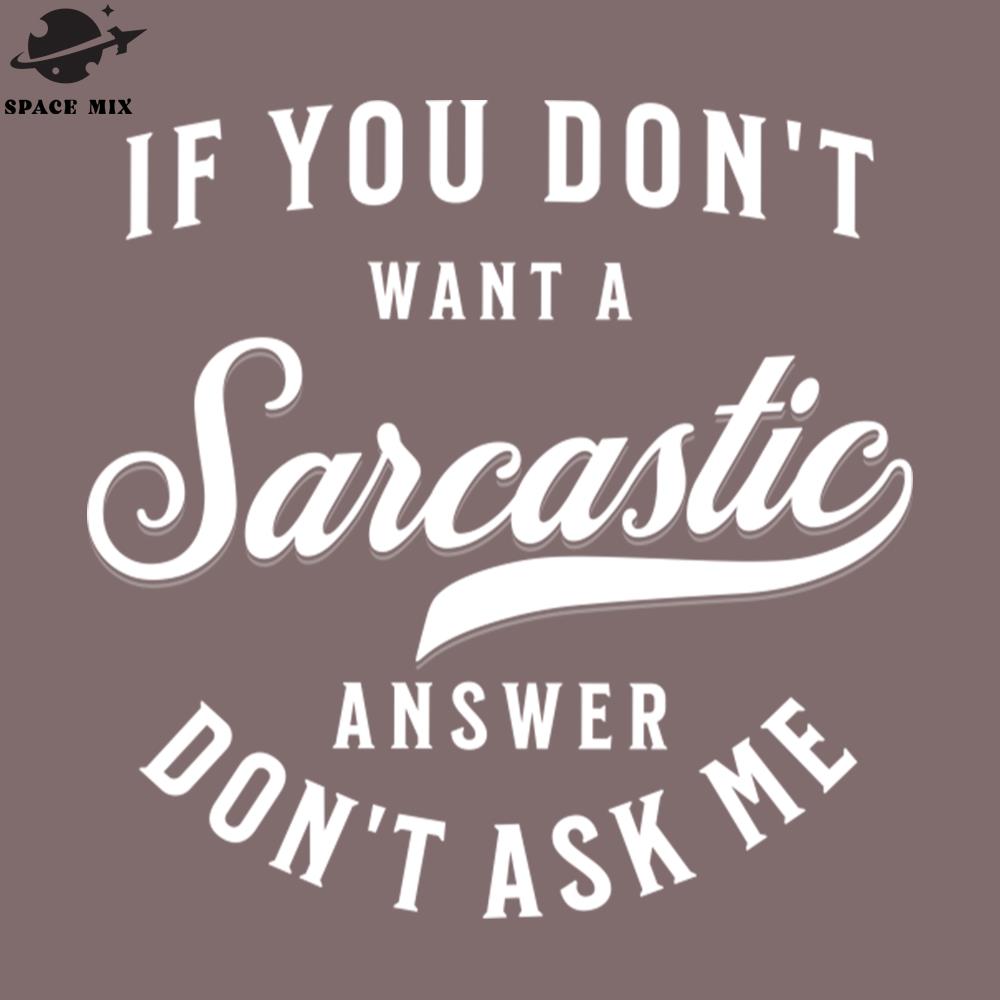 If you dont want a sarcastic answer dont ask me PNG Design | Inspire Uplift