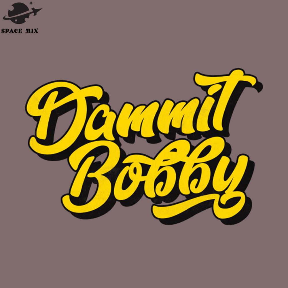Dammit Bobby PNG Design - Inspire Uplift