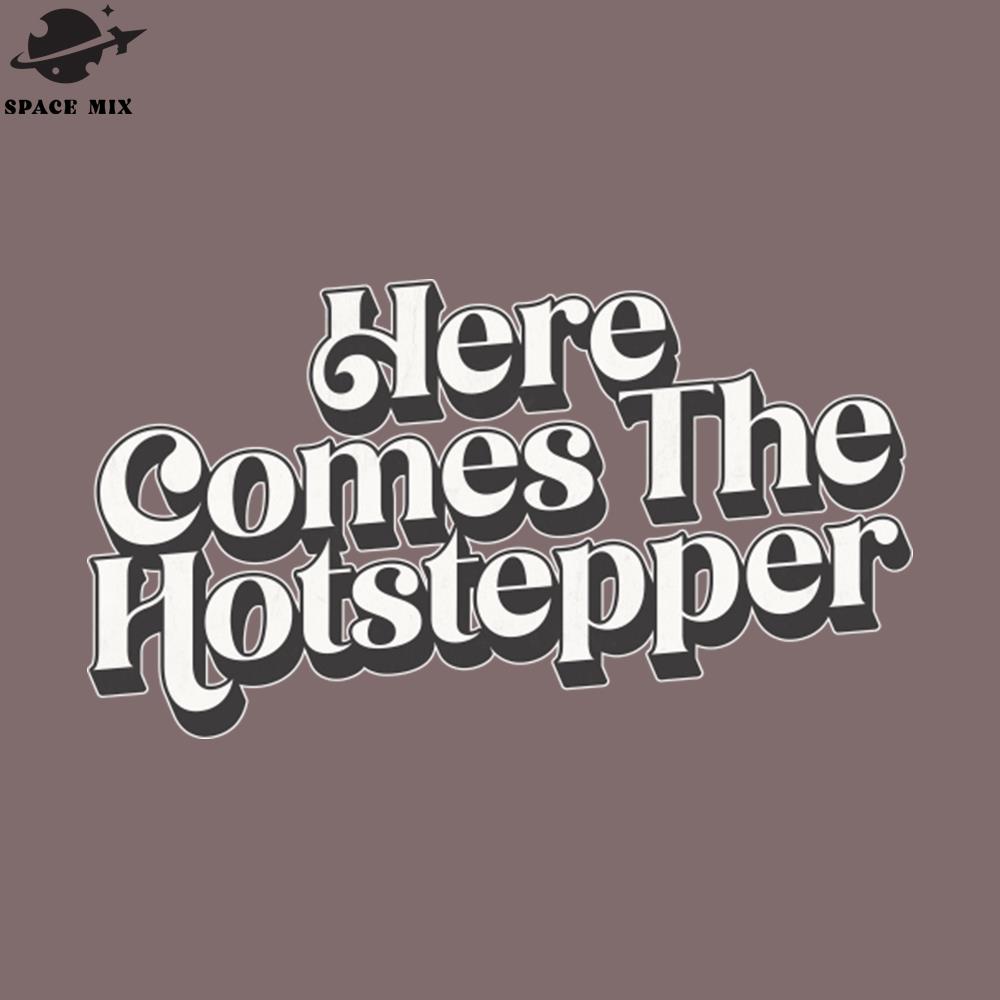 Here Comes The Hotstepper PNG Design - Inspire Uplift