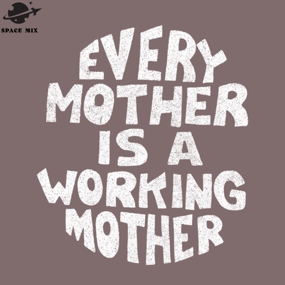 Every Mother Is A Working Mother PNG Design - Inspire Uplift