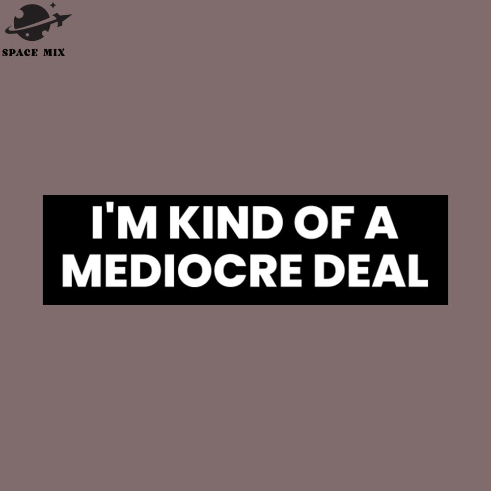 Im kind of a mediocre deal PNG Design | Inspire Uplift