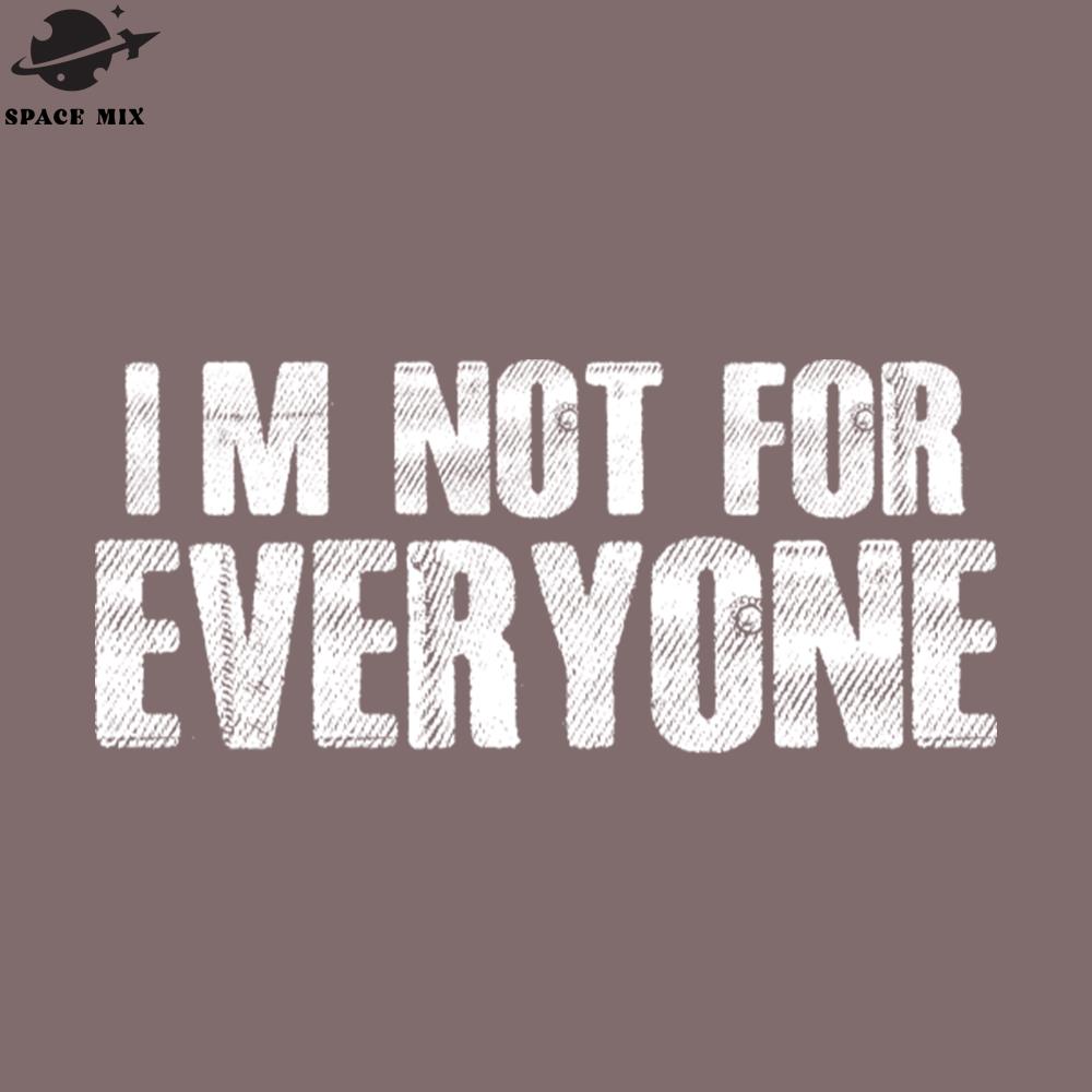 IM Not for everyone funny sayings PNG Design | Inspire Uplift