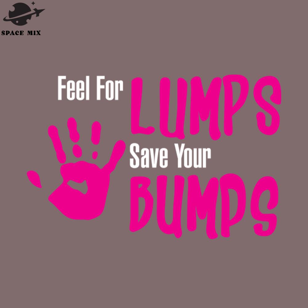 Feel For Lumps Save youre Bumps Breast Cancer PNG Design - Inspire Uplift