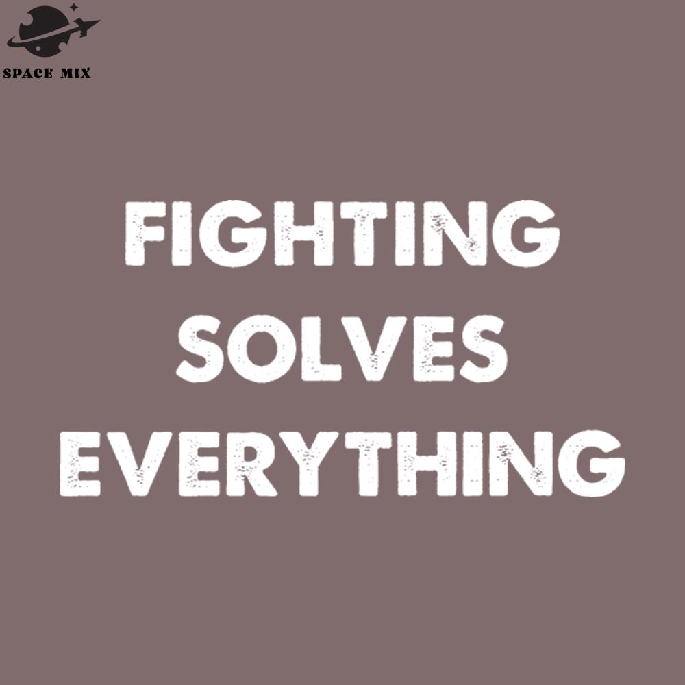 Fighting Solves Everything PNG Design - Inspire Uplift