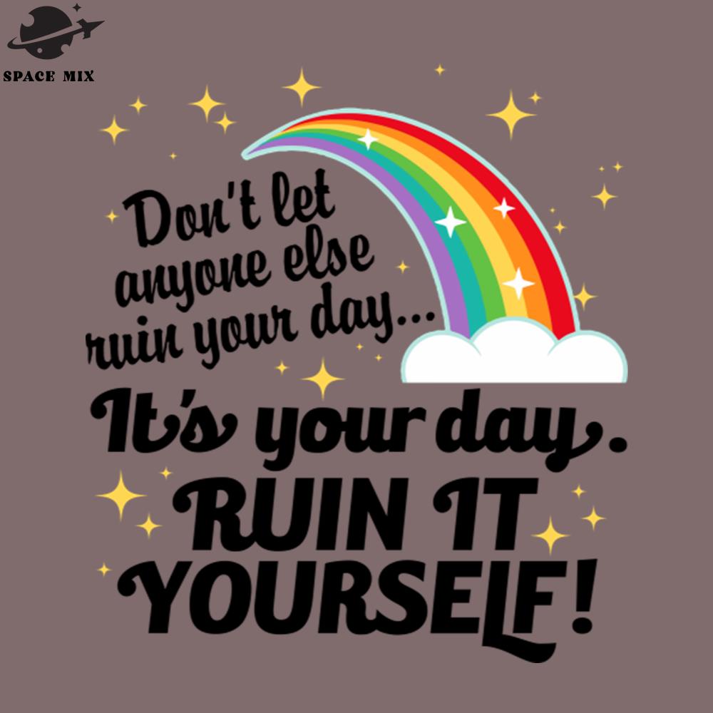 Its Your Day Ruin It Yourself PNG Design | Inspire Uplift