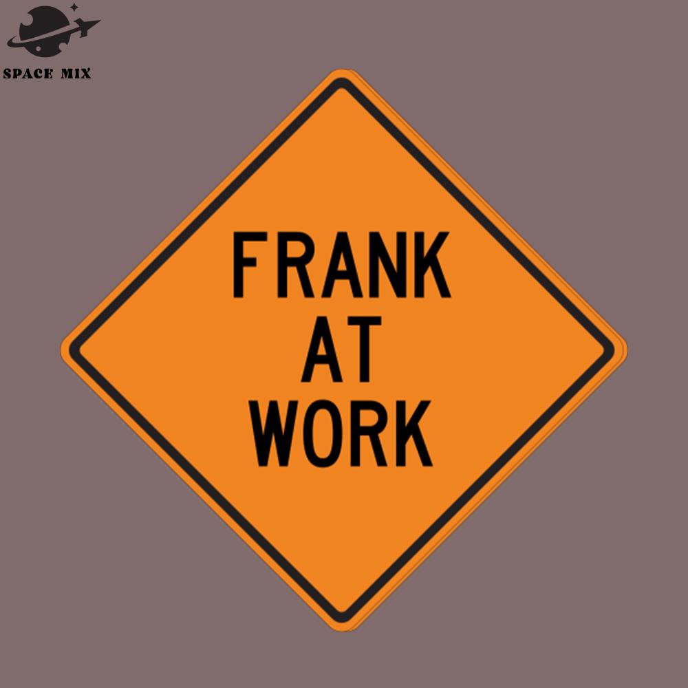 Frank at Work Funny Warning Sign PNG Design | Inspire Uplift