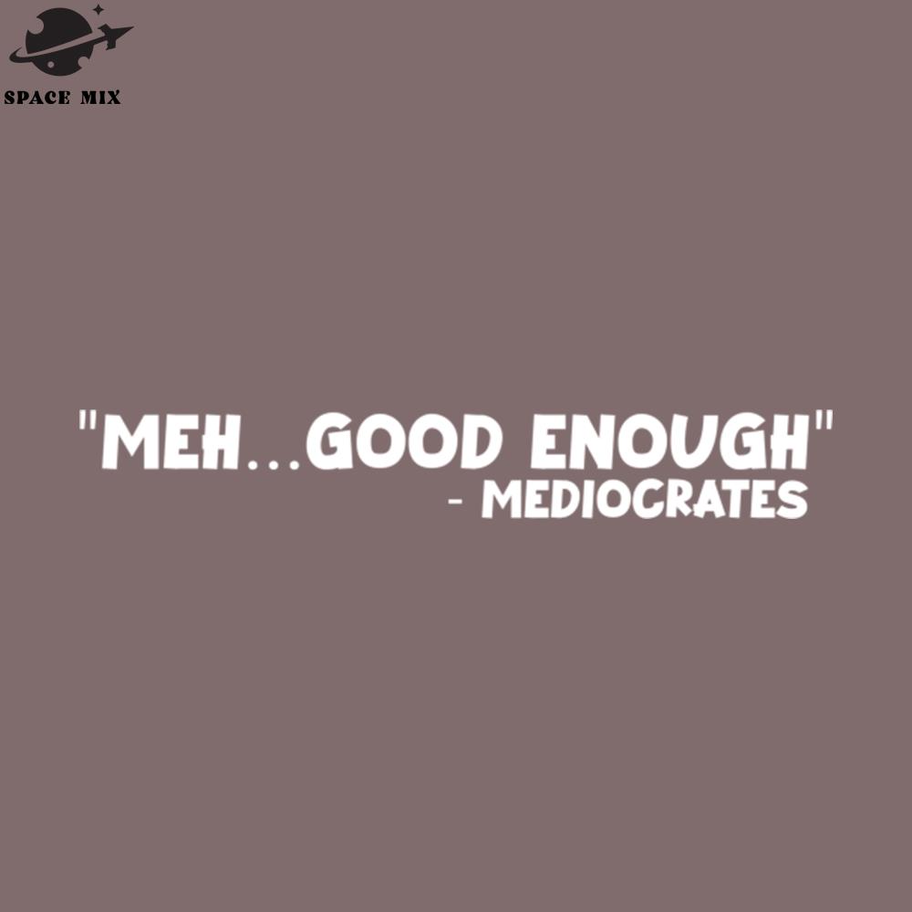 Mediocrats meh good enough sarcasm PNG Design | Inspire Uplift