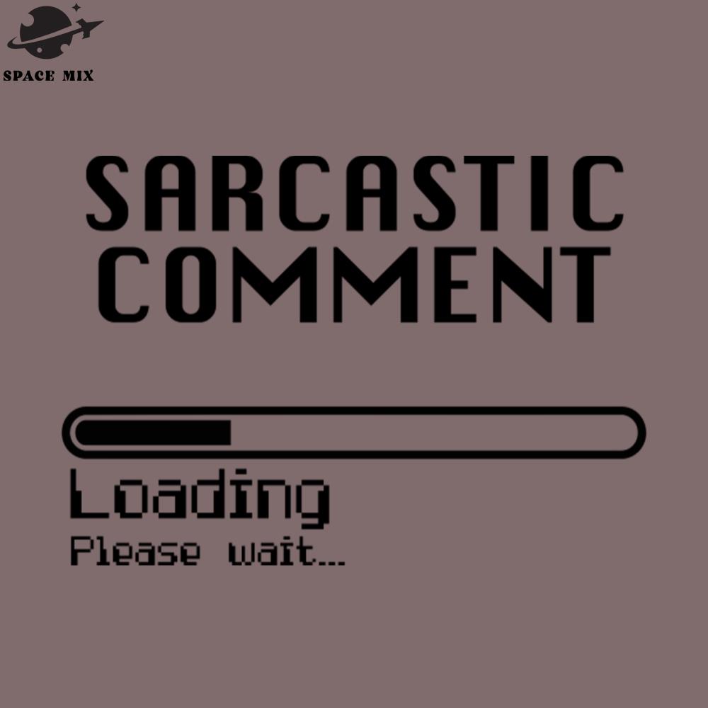 Sarcastic Comment Loading Computer erd Humor PNG Design | Inspire Uplift
