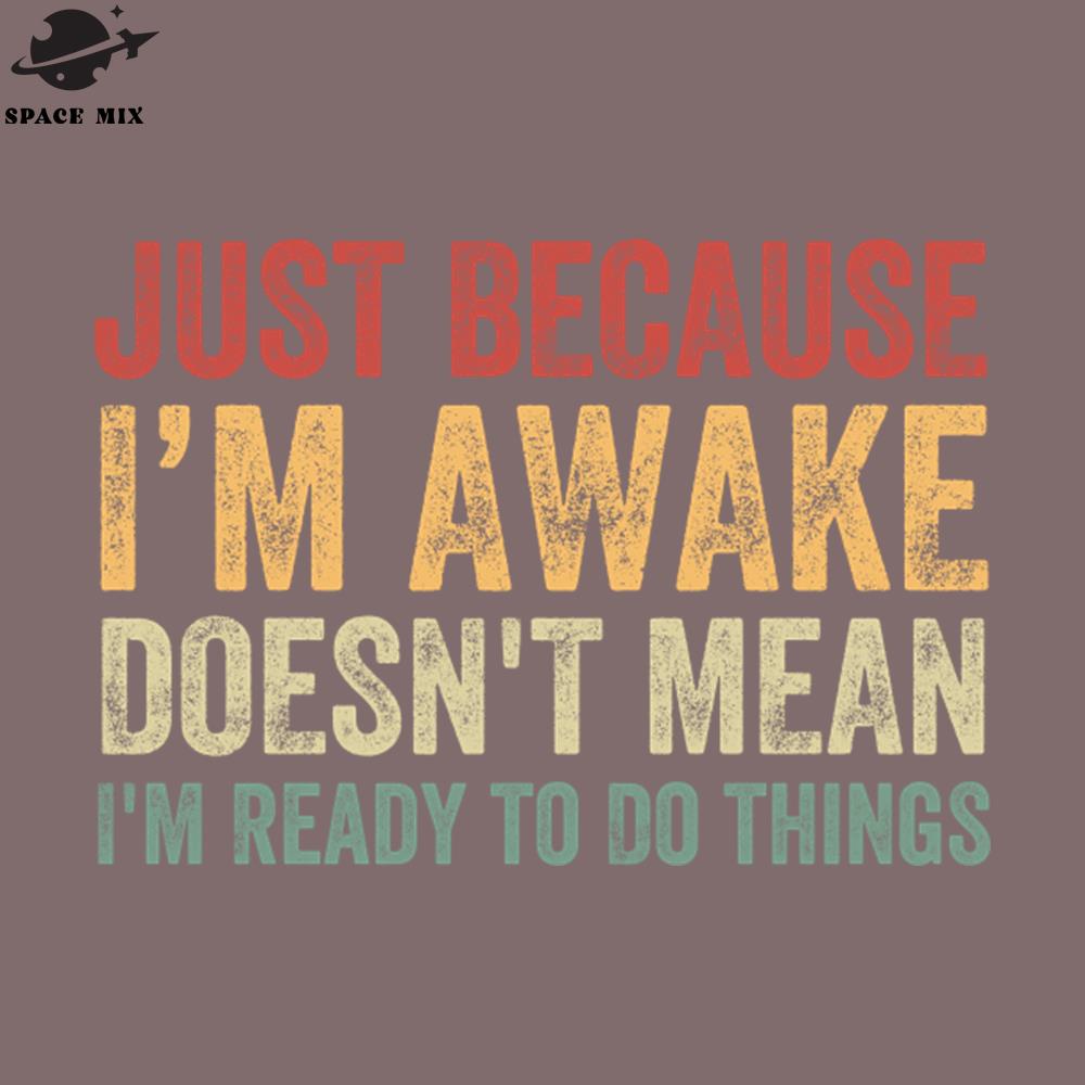 Just Because Im Awake Funny PNG Design | Inspire Uplift