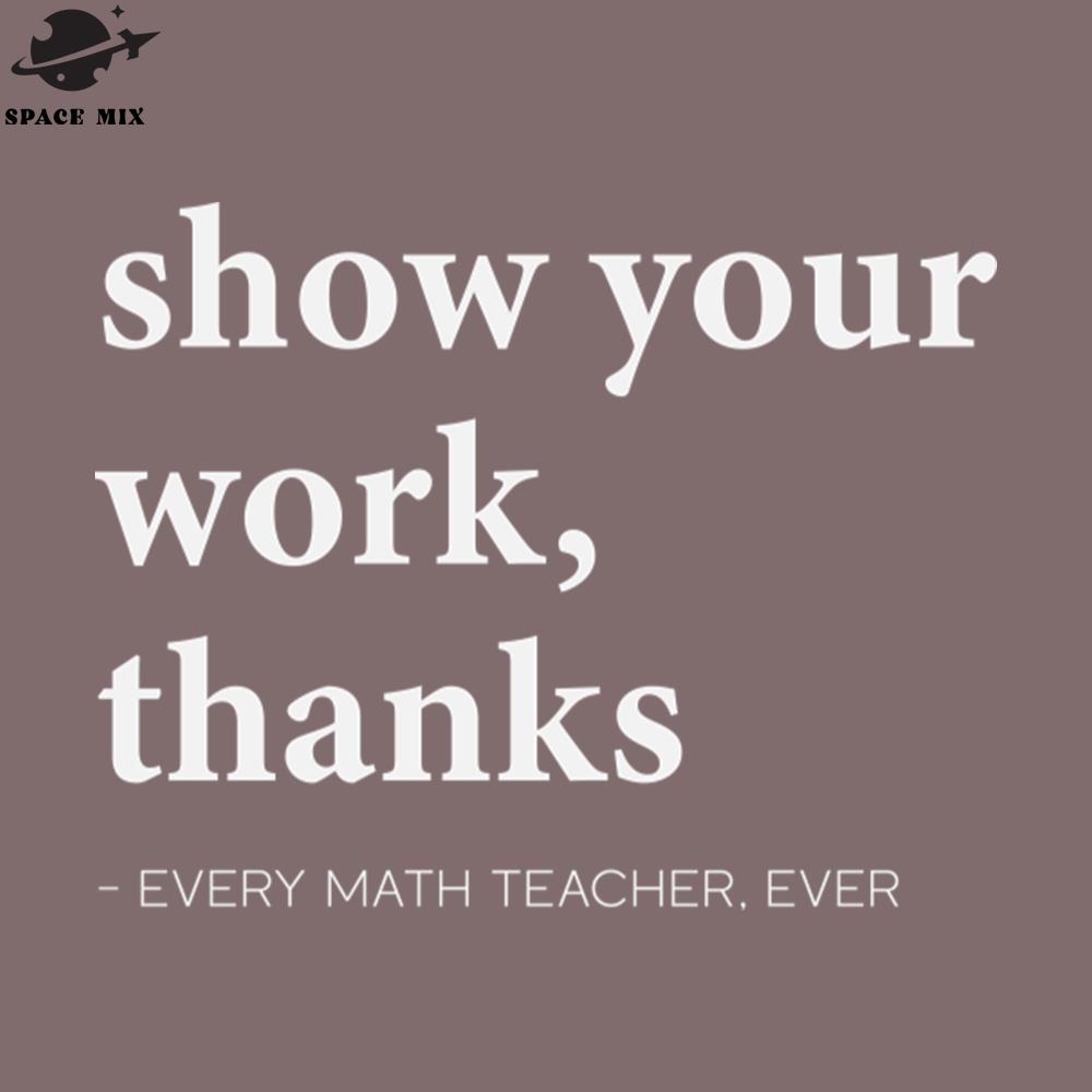 Show Your Work Thanks Math rek rade High School Teacher PNG | Inspire ...