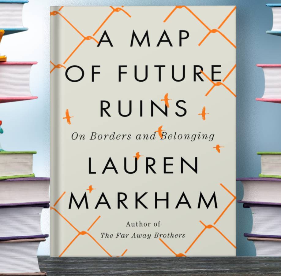 A Map of Future Ruins Lauren Markham | Inspire Uplift
