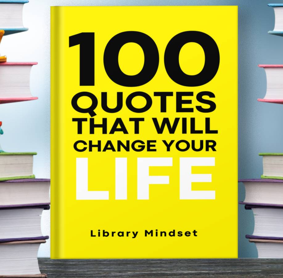 100 Quotes That Will Change Your life - Library Mindset | Inspire Uplift