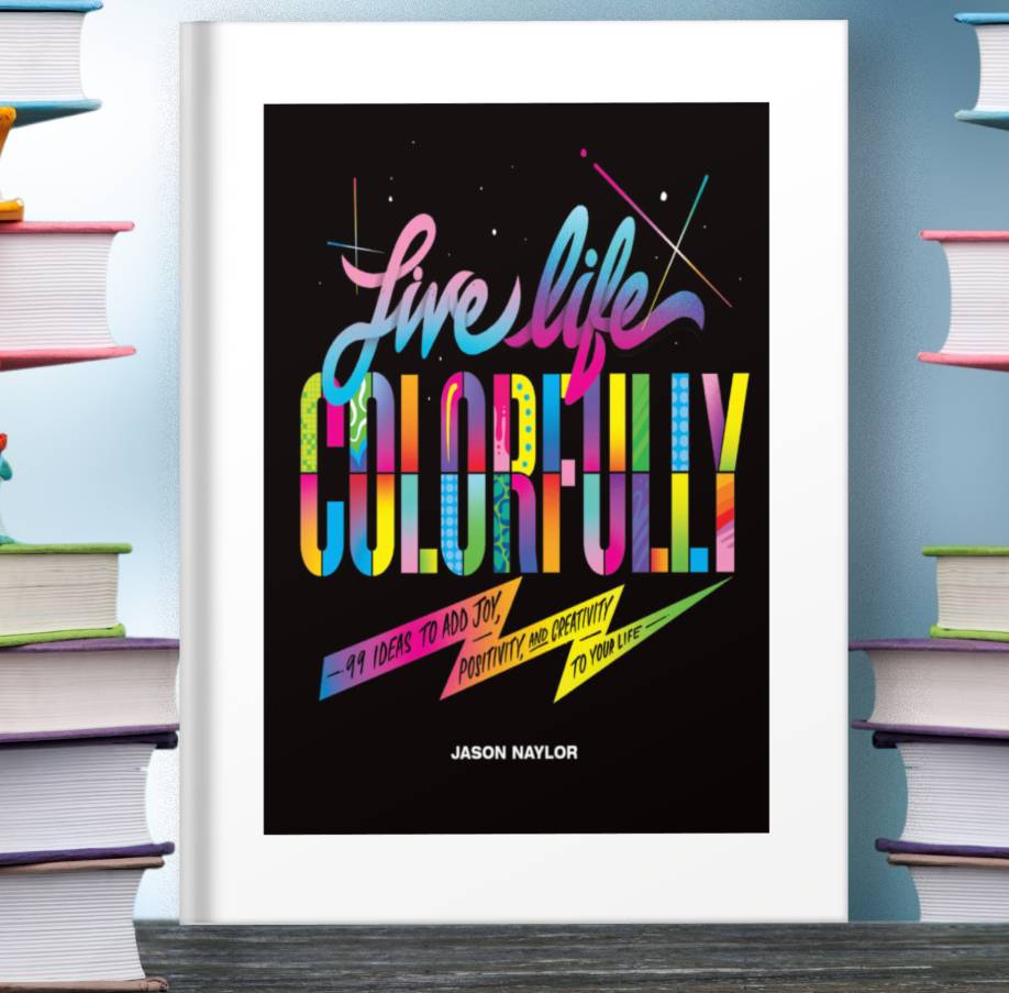 Live Life Colorfully - Jason Naylor | Inspire Uplift