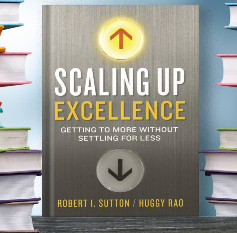 Scaling Up Excellence - Robert I Sutton | Inspire Uplift