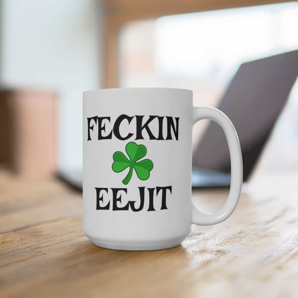 Feckin Eejit Funny St Patrick's Day 15oz Coffee Mug, Funny I | Inspire ...